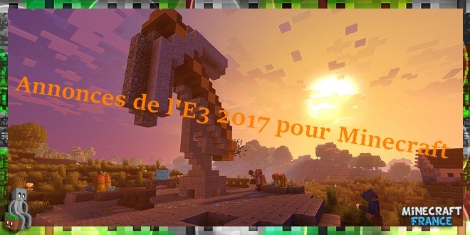 Les nouveautés pour Minecraft annoncées à l'E3 2017 - Minecraft-France