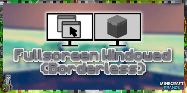 [Mod] Fullscreen Windowed [1.7.10 - 1.12.2] - Minecraft-France