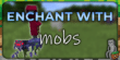Mod : Enchant With Mob (1.15.2 à 1.21.9) - Minecraft-France