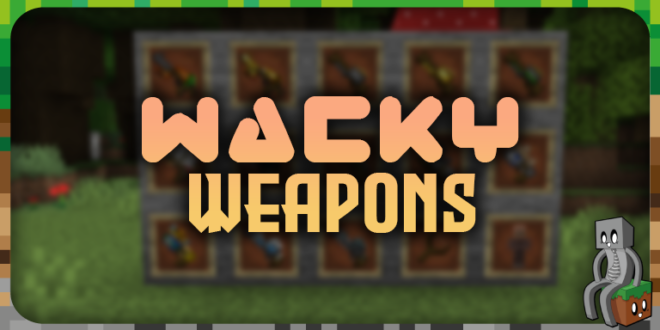 Mod : Wacky Weapons [1.15.2] - Minecraft-France