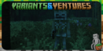 [Mod] Variants&Ventures [1.19.4 - 1.21.10] - Minecraft-France